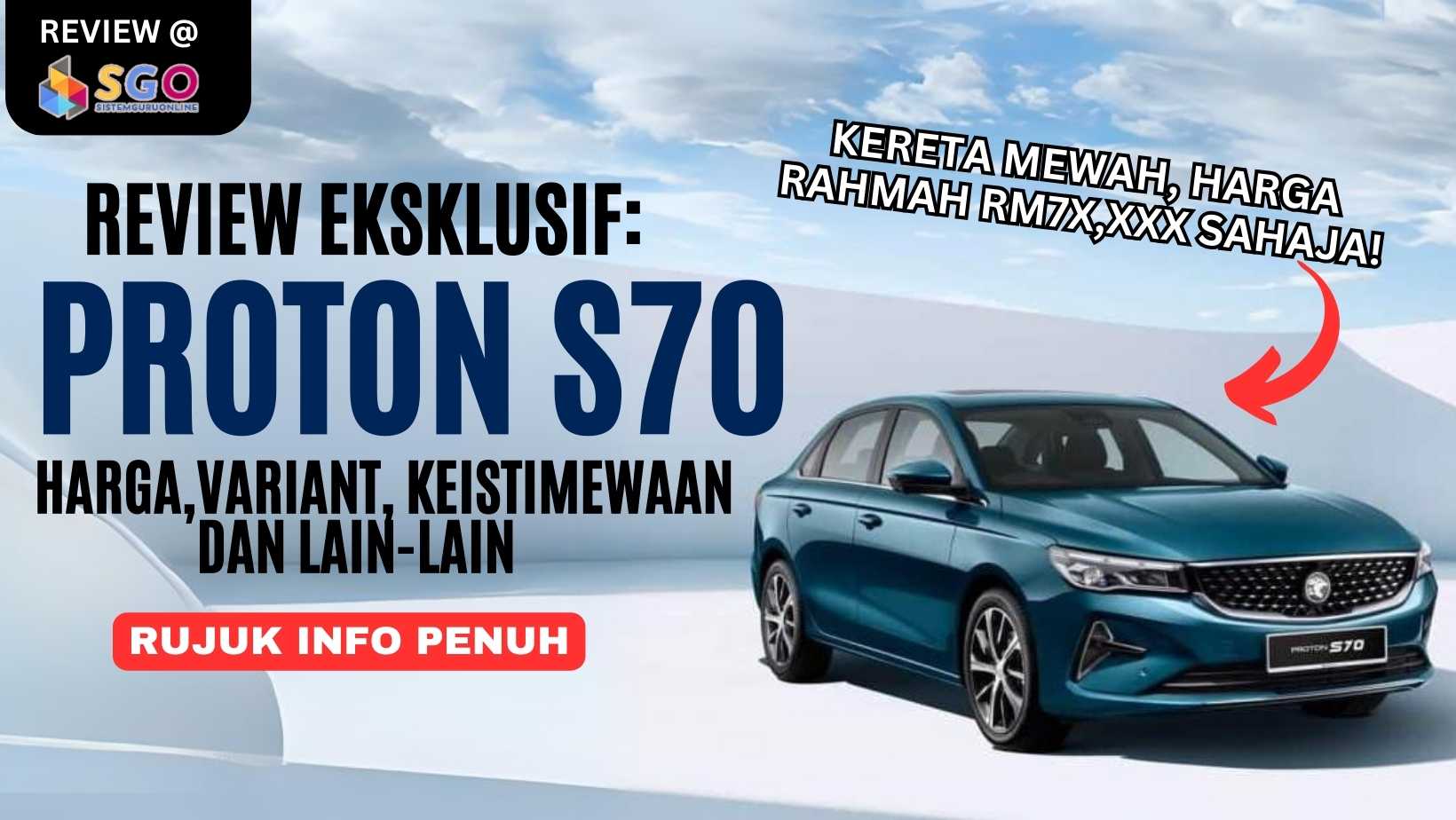 Proton S70 : Harga, Varian , Spesifikasi Dan Perbezaan Jenis Varian