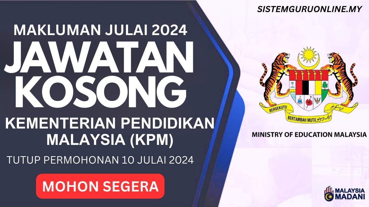 Makluman Jawatan KPM Julai 2024 Lepasan Diploma Dan Ijazah