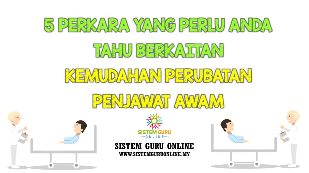 5 Perkara yang Perlu Anda Tahu Berkaitan Kemudahan Perubatan Penjawat Awam 5 Perkara yang Perlu Anda Tahu Berkaitan Kemudahan Perubatan Penjawat Awam