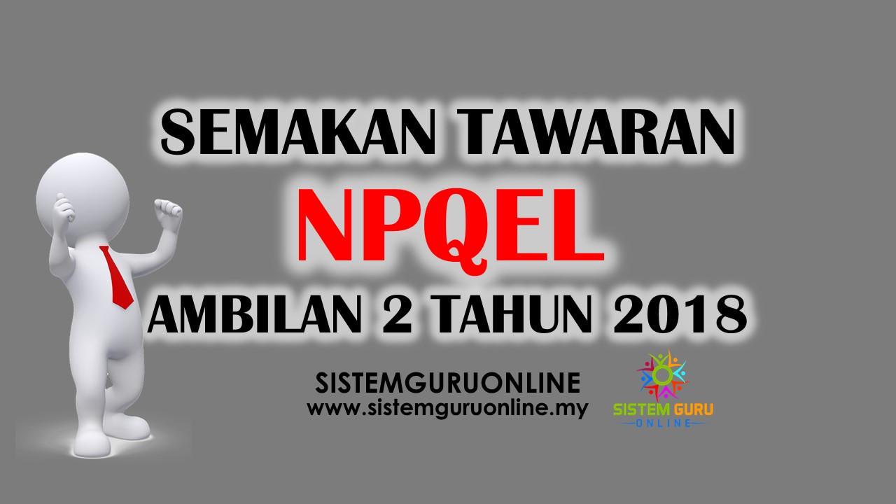 Semakan Tawaran NPQEL Ambilan 2 Tahun 2018