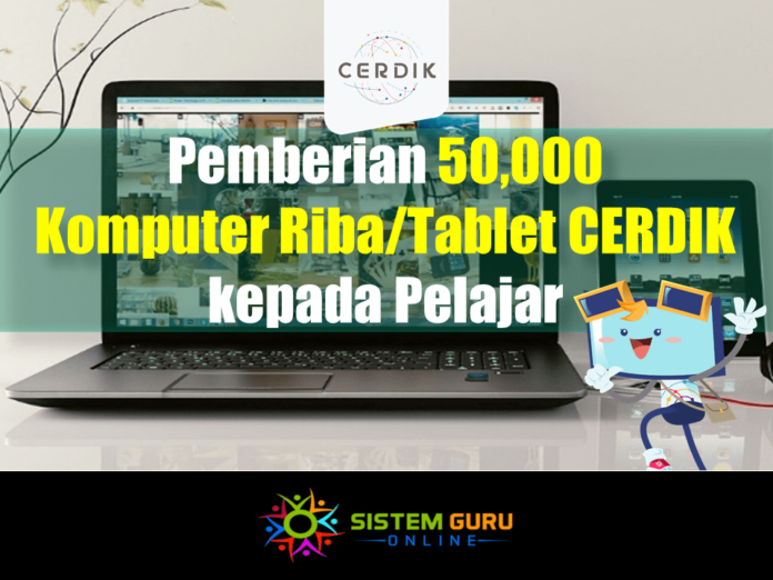 Pemberian 50000 Komputer Riba/Tablet CERDIK Kepada Pelajar