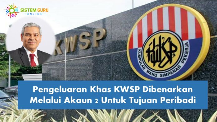 Pengeluaran Khas KWSP Kini Dibenarkan Melalui Akaun 2 Effective Untuk ...