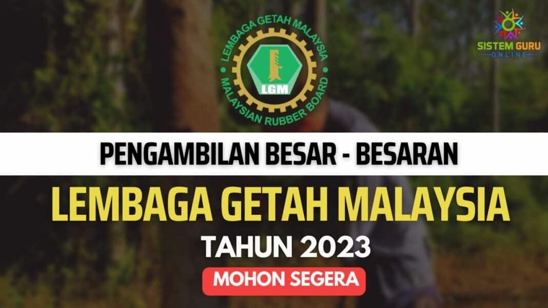 Ambilan Jawatan Kosong Lembaga Getah Malaysia (LGM) 2023