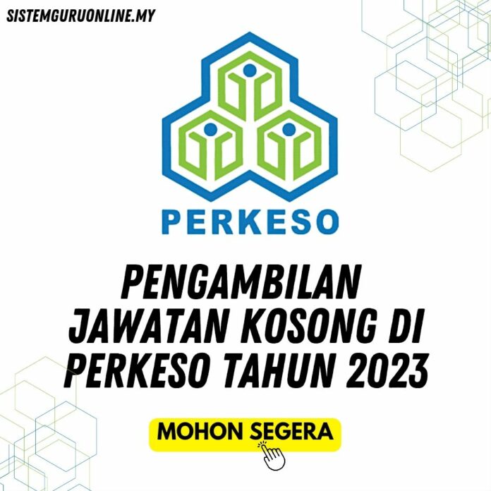 Pengambilan Segera Jawatan Kosong Di Perkeso Tahun 2023 Kini Dibuka