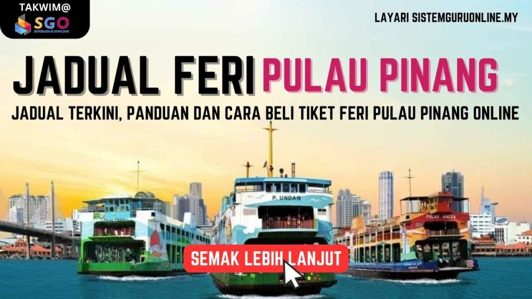 Jadual Feri Pulau Pinang : Panduan Dan Cara Beli Tiket Feri Pulau Pinang Online