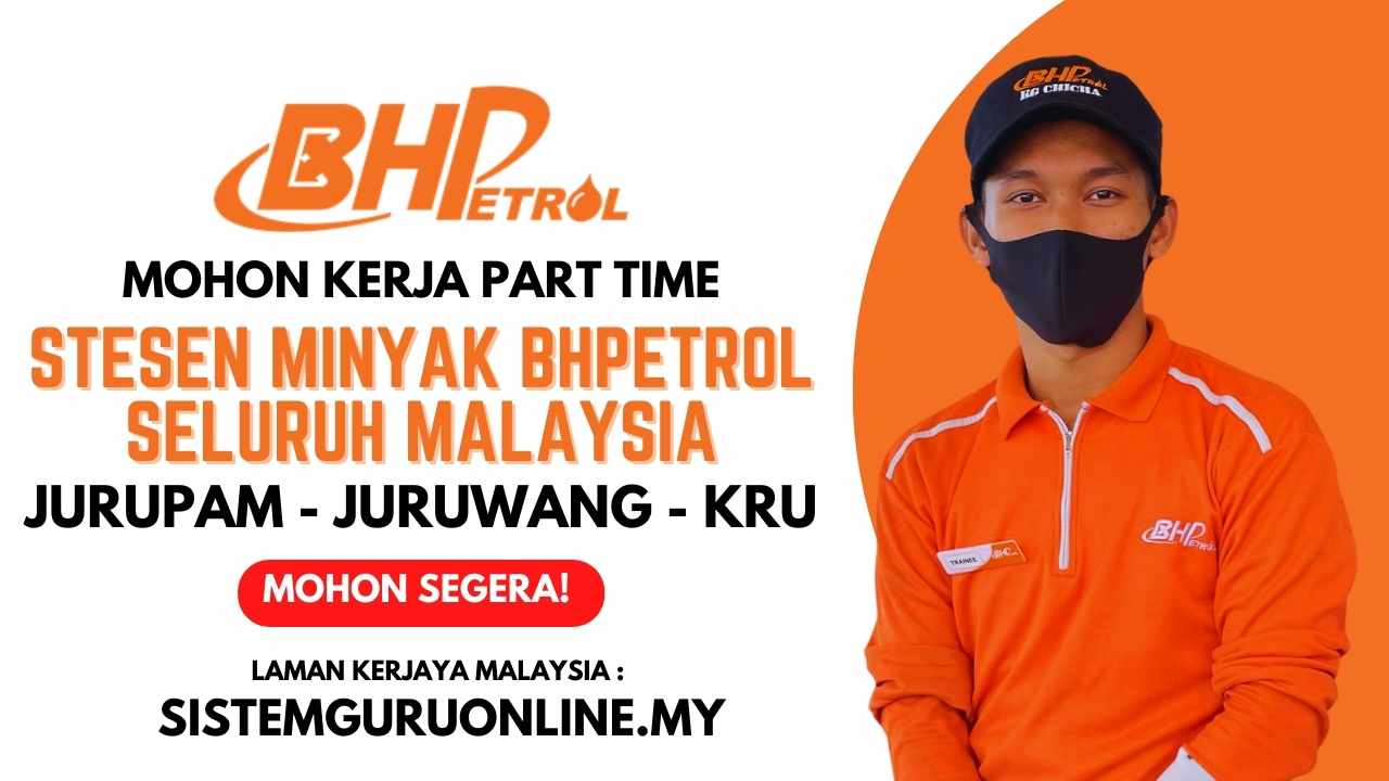Cari Kerja Part Time BHPetrol Di Seluruh 370 Cawangan Dalam Malaysia
