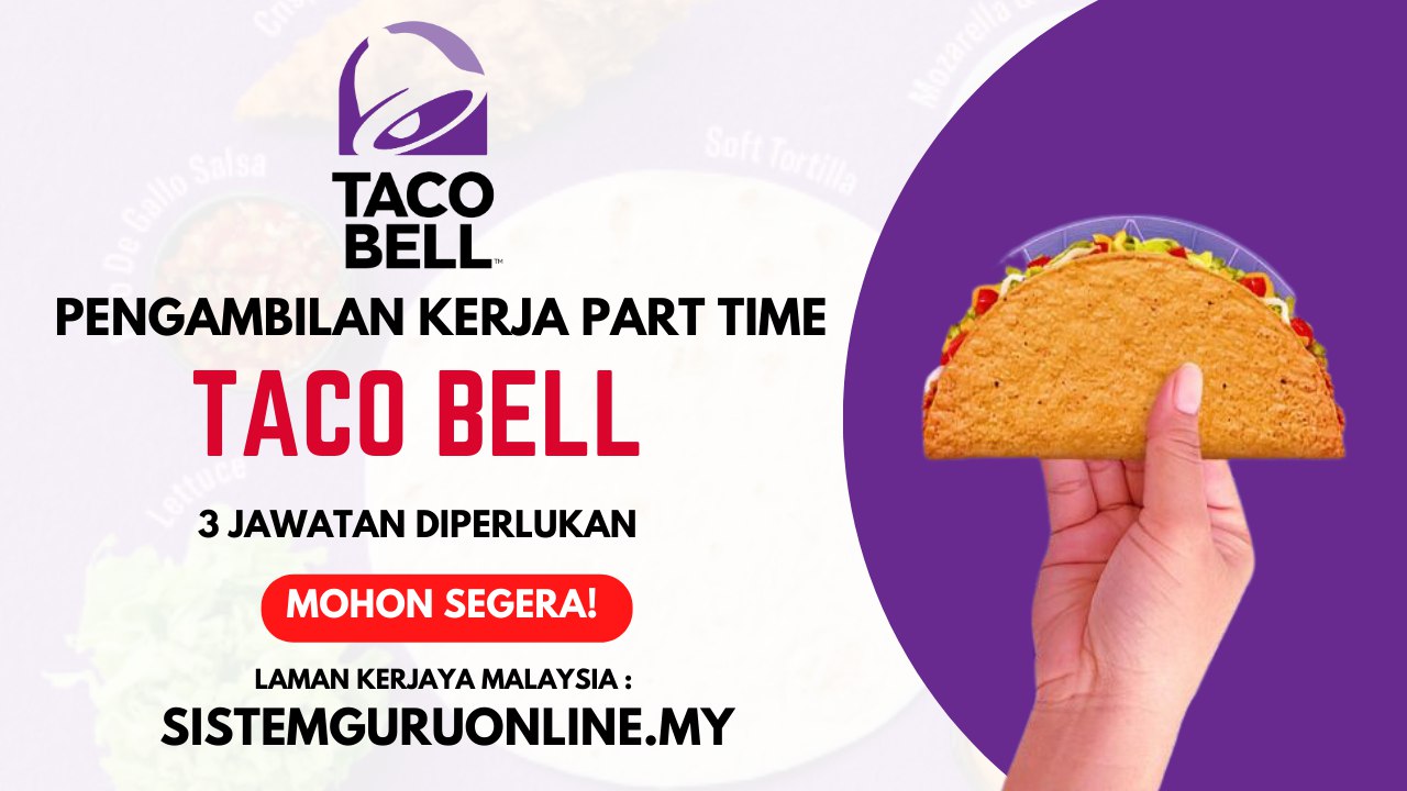 Kerja Part Time Taco Bell Bagi 3 Jawatan Diperlukan