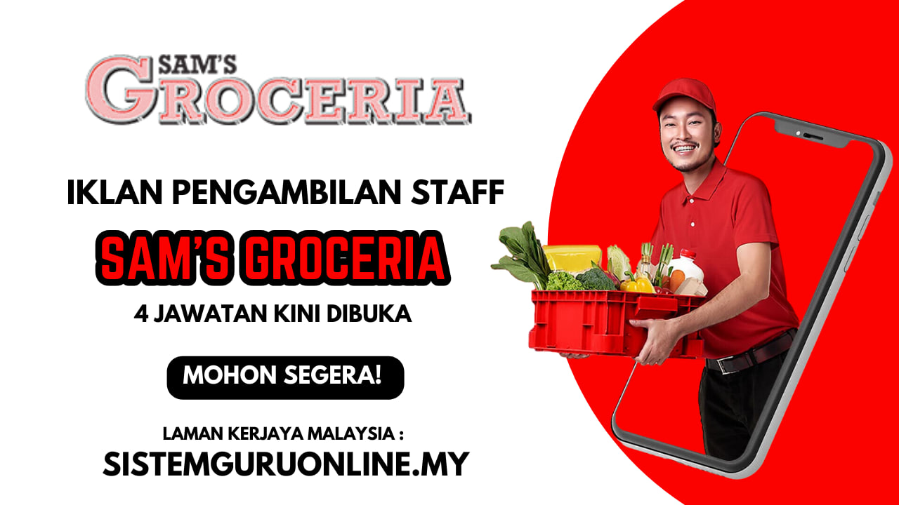 Pengambilan Staff Sam's Groceria Bagi 4 Jawatan Kini Dibuka