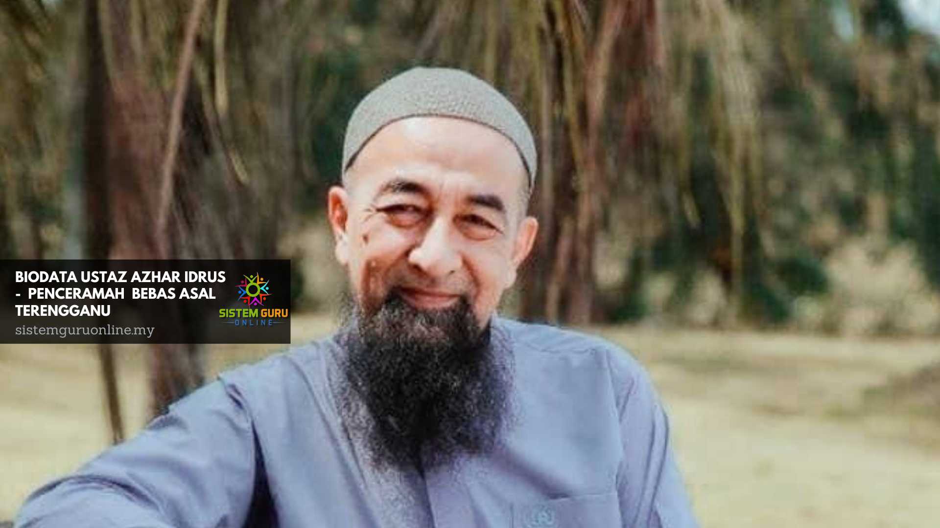 Biodata Ustaz Azhar Idrus - Penceramah Bebas Asal Terengganu