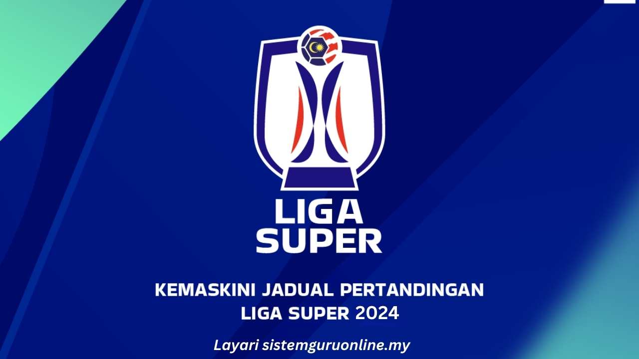 Jadual Liga Super 2024 Serta Live Liga Super 2024