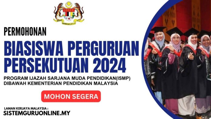 Permohonan Biasiswa Perguruan Persekutuan 2024 - Program Ijazah Sarjana Muda Pendidikan(ISMP)
