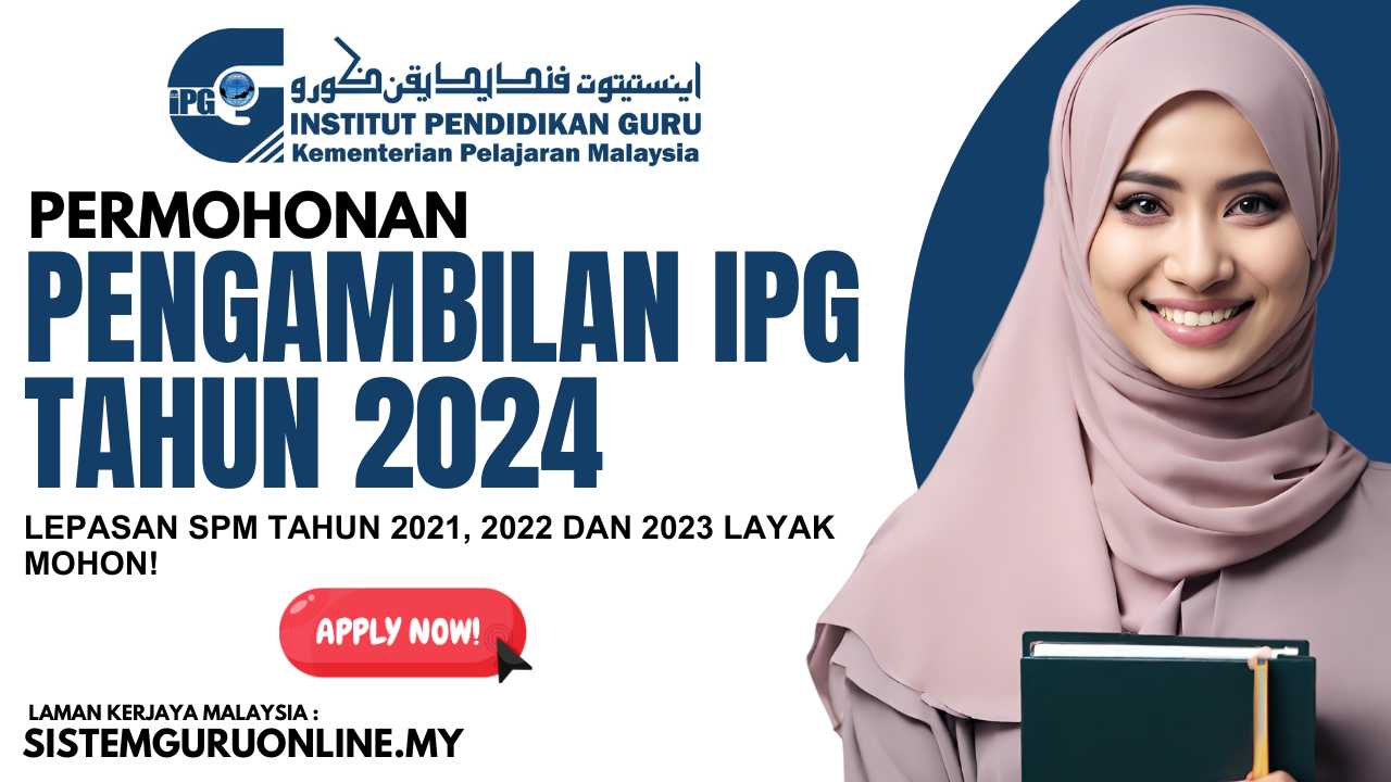 Permohonan Pengambilan IPG 2024, Dibuka Sehingga 15 April 2024