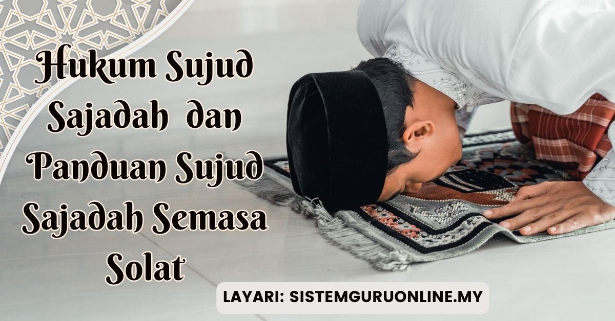 Hukum Sujud Sajadah (Sujud Tilawah) Dan Panduan Sujud Sajadah Semasa Solat