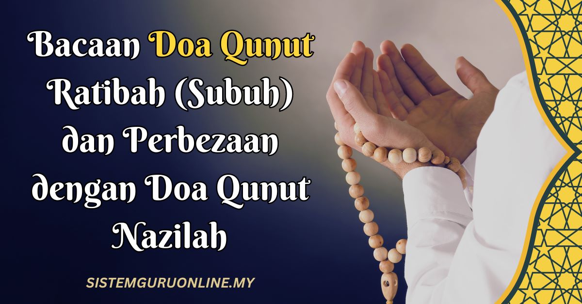 Bacaan Doa Qunut Ratibah (Subuh) Dan Perbezaan Dengan Doa Qunut Nazilah