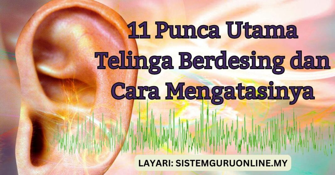 11 Punca Utama Telinga Berdesing Dan Cara Mengatasinya