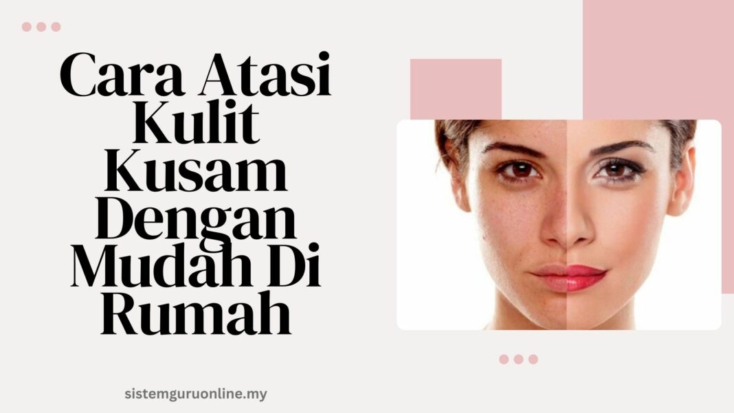 Cara Atasi Kulit Kusam Dengan Mudah Di Rumah