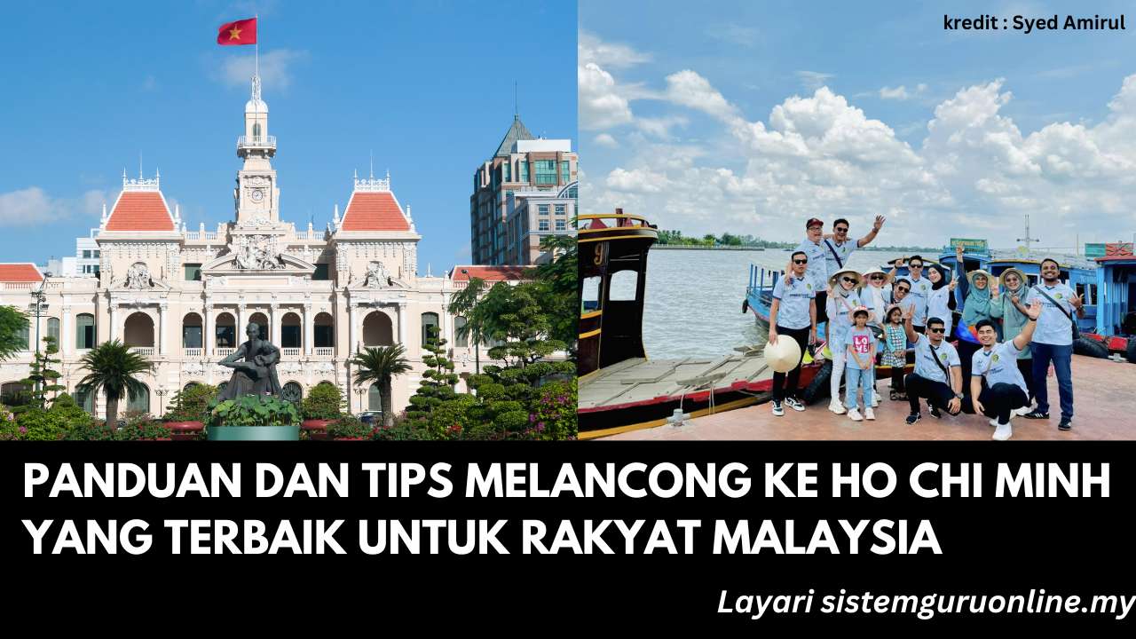 Panduan Dan Tips Melancong Ke Ho Chi Minh Yang Terbaik Untuk Rakyat ...