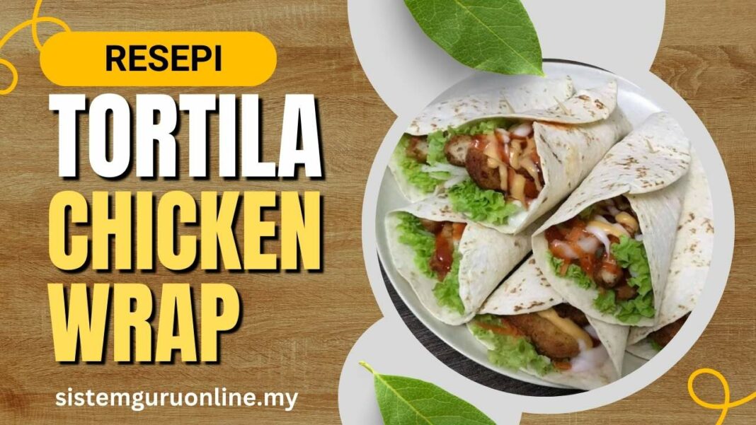 Cara Buat Dan Resepi Tortila Chicken Wrap Guna Beberapa Bahan Di Rumah