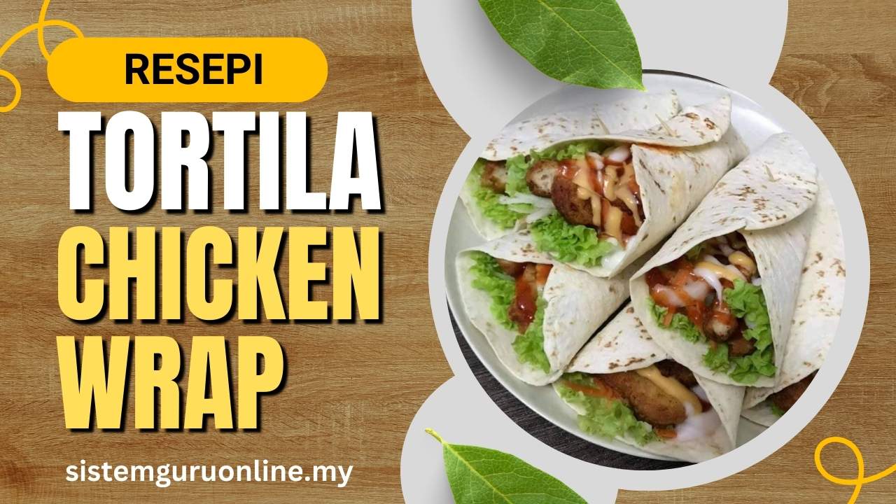 Cara Buat Dan Resepi Tortila Chicken Wrap Guna Beberapa Bahan Di Rumah