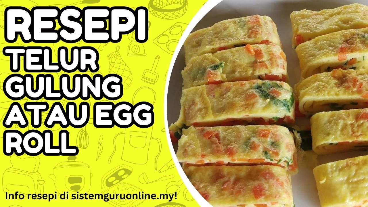 Resepi Telur Gulung Atau Egg Roll Yang Mudah Guna Beberapa Bahan