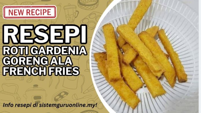 Resepi Roti Gardenia Goreng Ala French Fries Guna Beberapa Bahan
