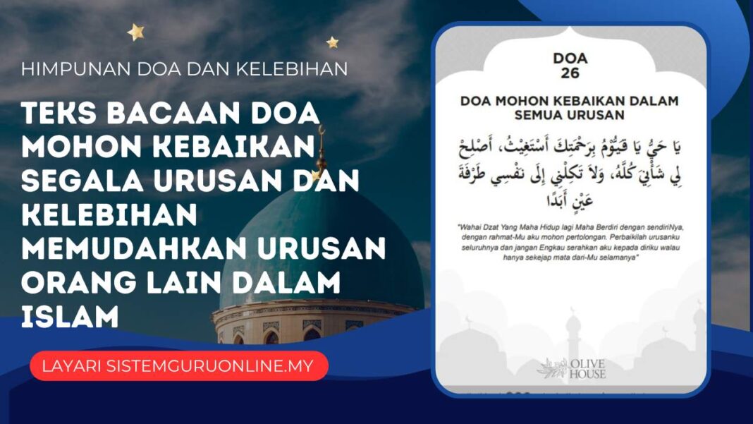 Teks Bacaan Doa Mohon Kebaikan Segala Urusan Dan Kelebihan Memudahkan Urusan Orang Lain Dalam Islam