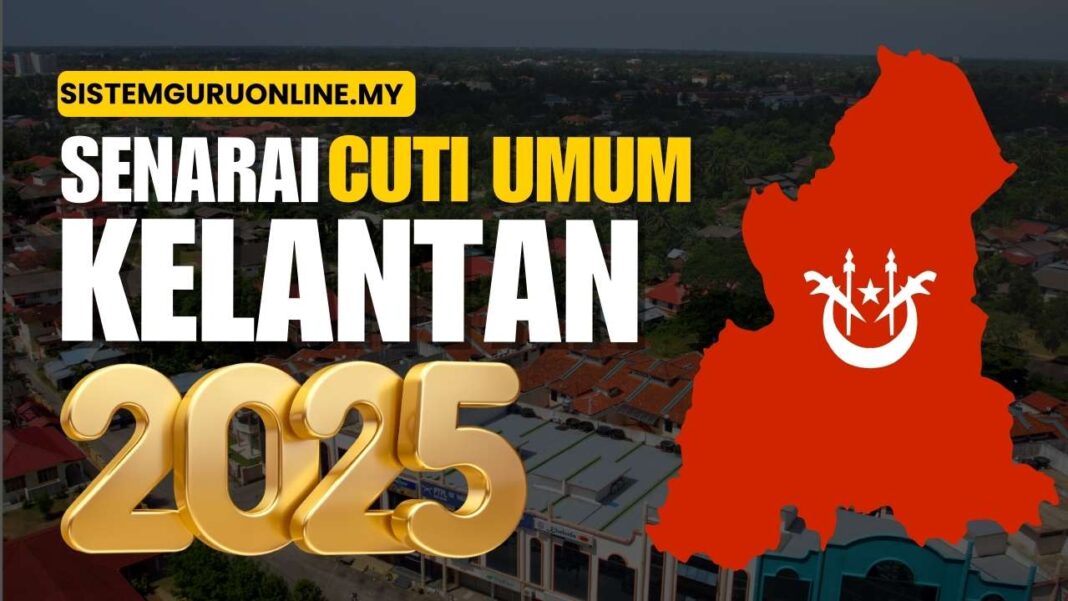 Senarai Tarikh Cuti Umum Kelantan 2025